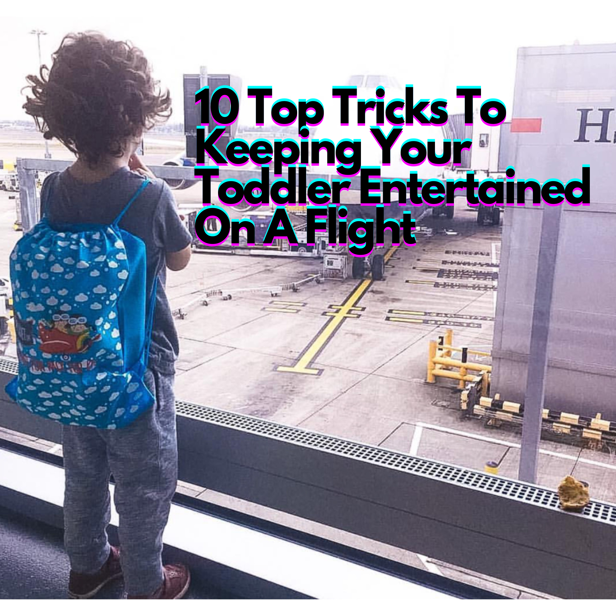 10 Top Tricks To Keeping Your Toddler Entertained On A Flight – KeepEmQuiet